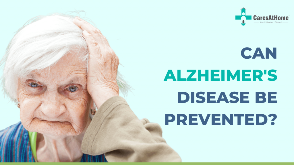 Can Alzheimer’s Disease Be Prevented? - Cares at Home - Blog